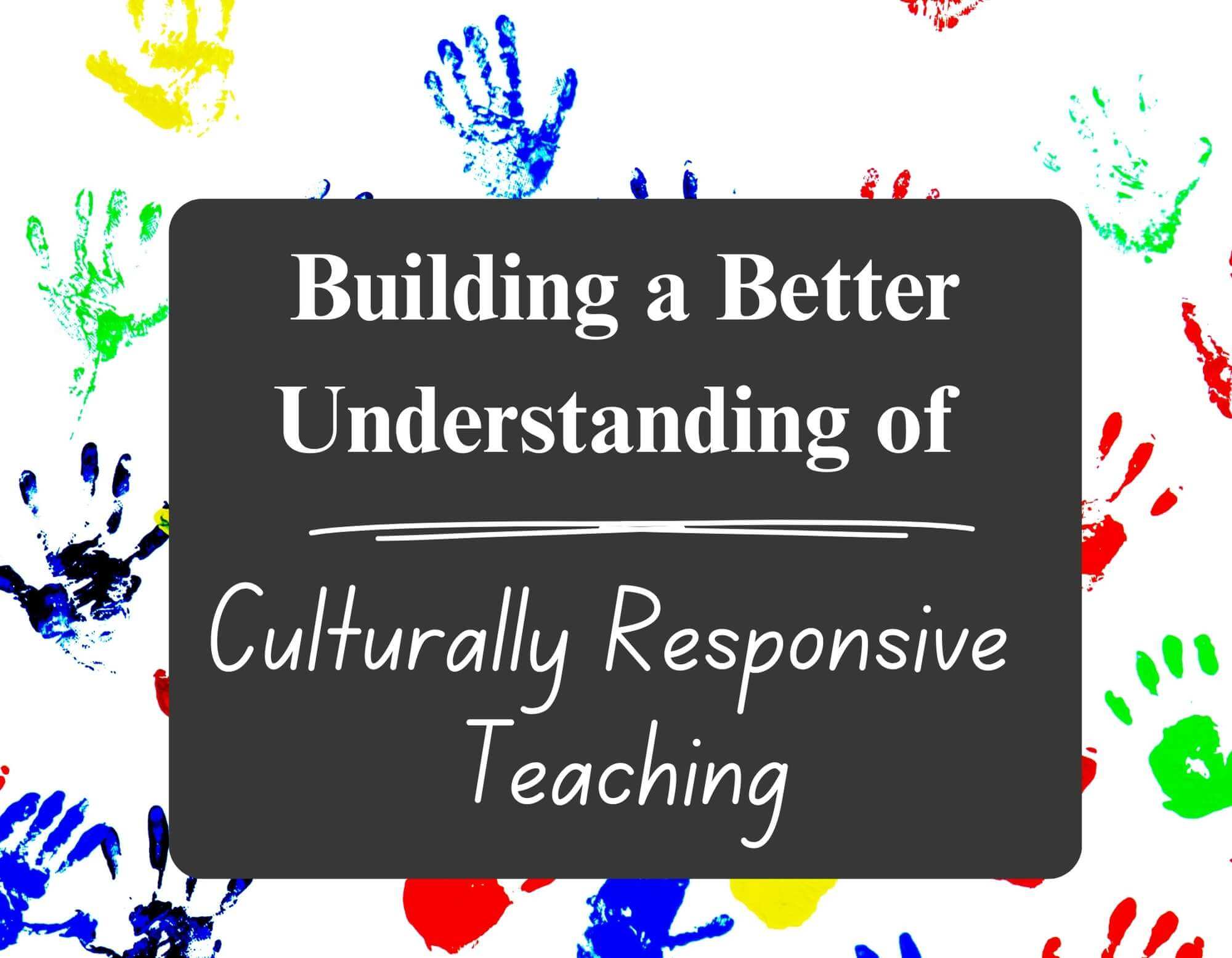 Building a Better Understanding of Culturally Responsive Teaching